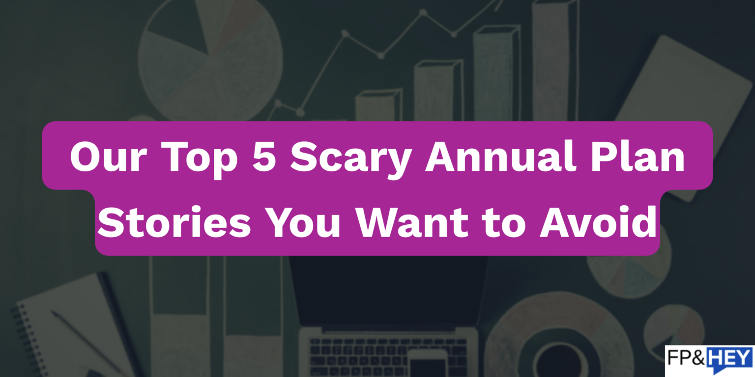 Top 5 Scary Annual Plan Stories You Want to Avoid | FP&HEY